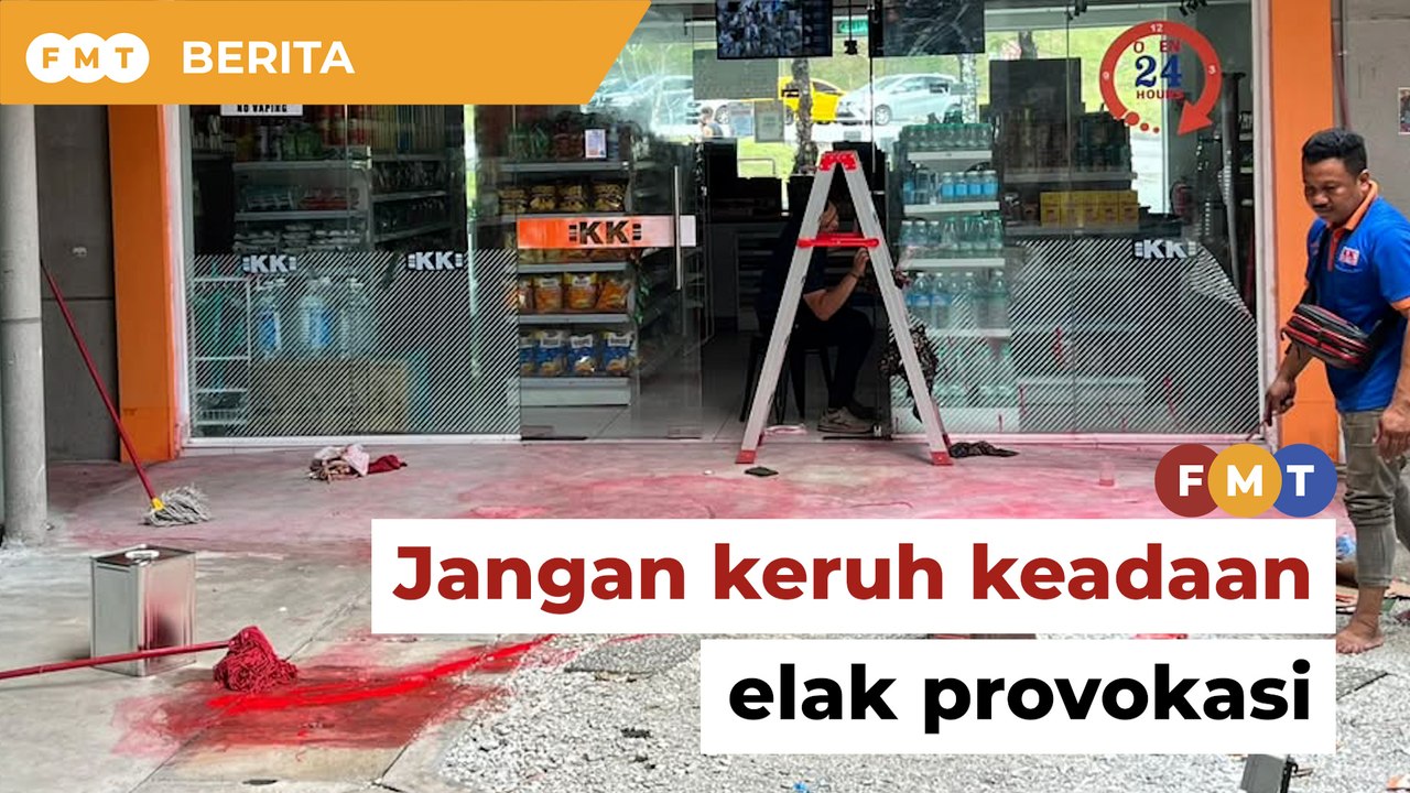 Simbah cat merah premis KK Mart, menteri gesa jangan keruh keadaan ...
