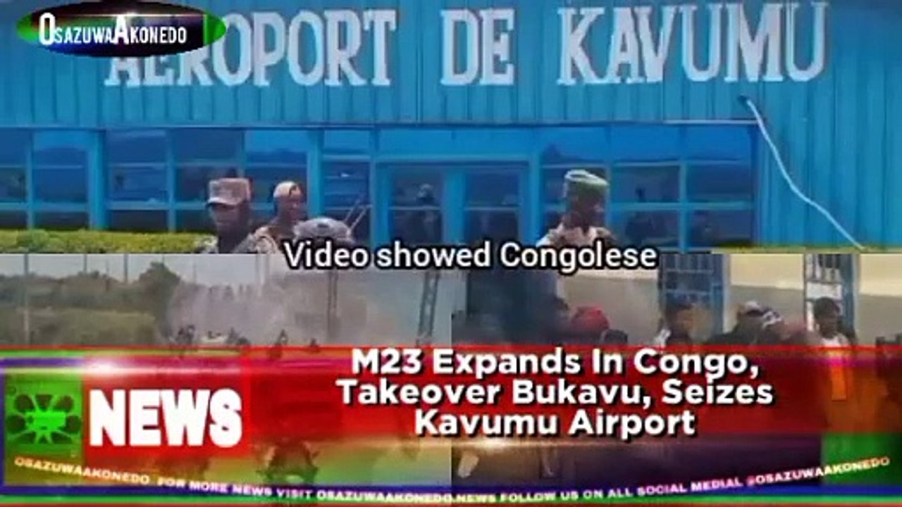 M23 Expands In Congo, Takeover Bukavu, Seizes Kavumu Airport - video ...