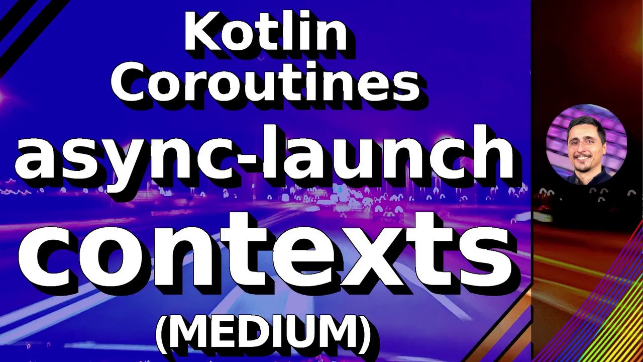 Multipart Kotlin Coroutines Course - E03 - Medium - async - launch - contexts 1/2 - video ...