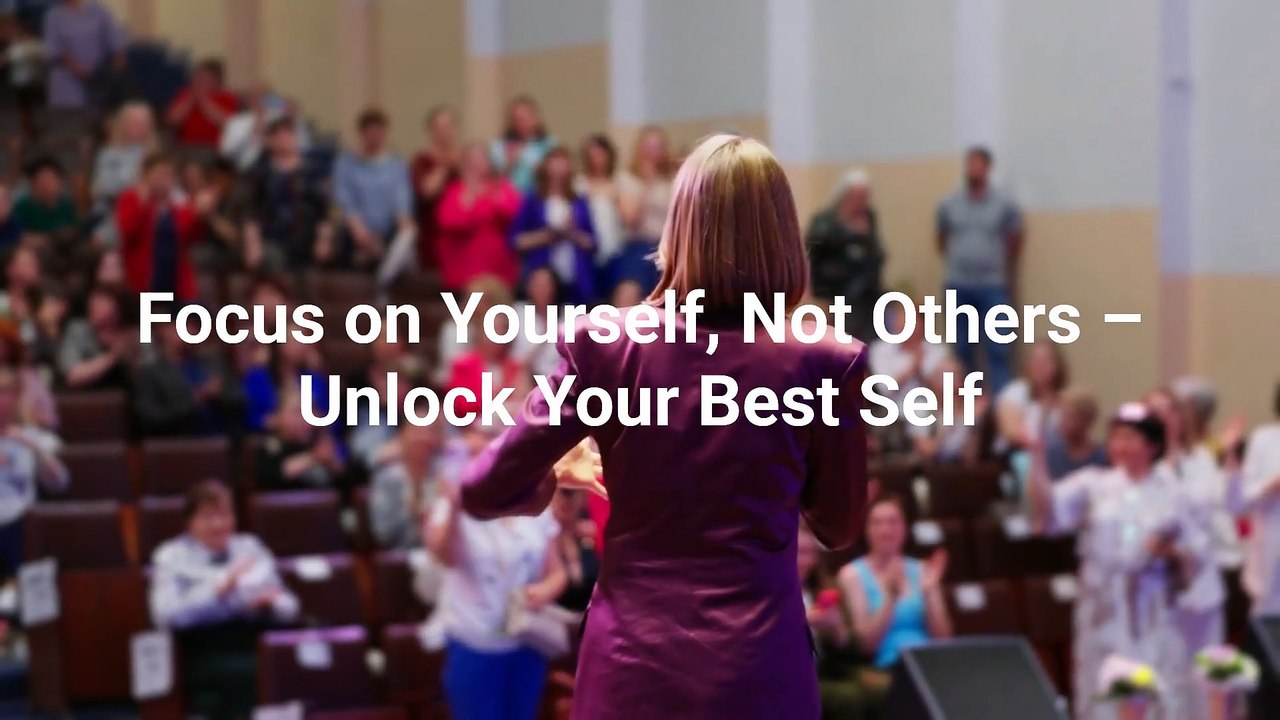 Focus on Yourself, Not Others – Unlock Your Best Self - video Dailymotion