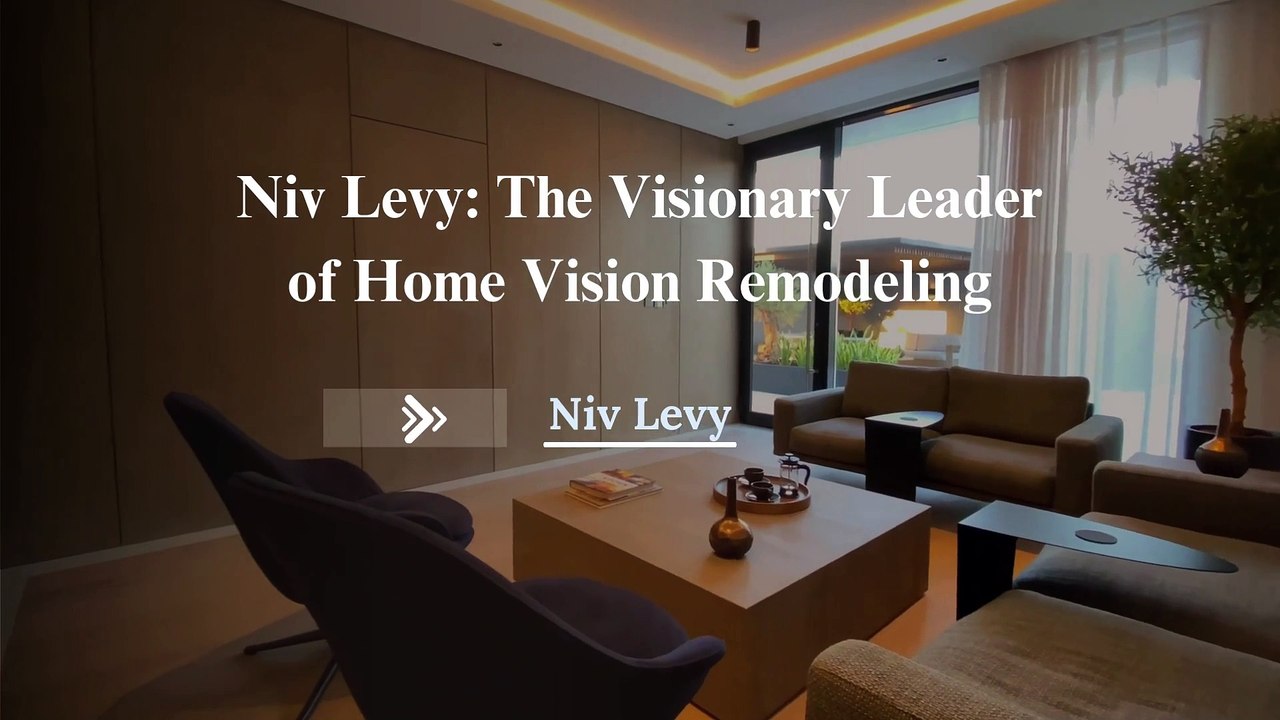 Niv Levy: Expert Home Remodeler Transforming Visions Into Reality - video Dailymotion