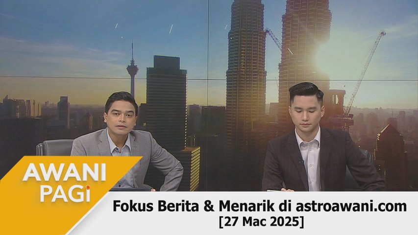 AWANI Pagi: Berita tumpuan & menarik di astroawani.com [27 Mac 2025 ...