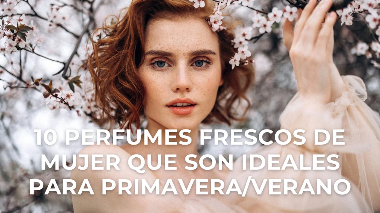 10 perfumes frescos de mujer que son ideales para primavera/verano ...