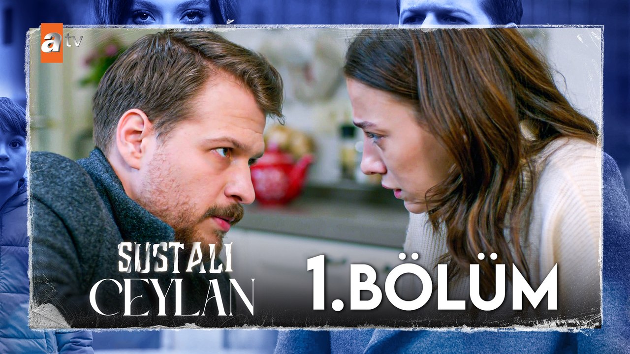 Sustalı Ceylan 1. Bölüm - Dailymotion Video