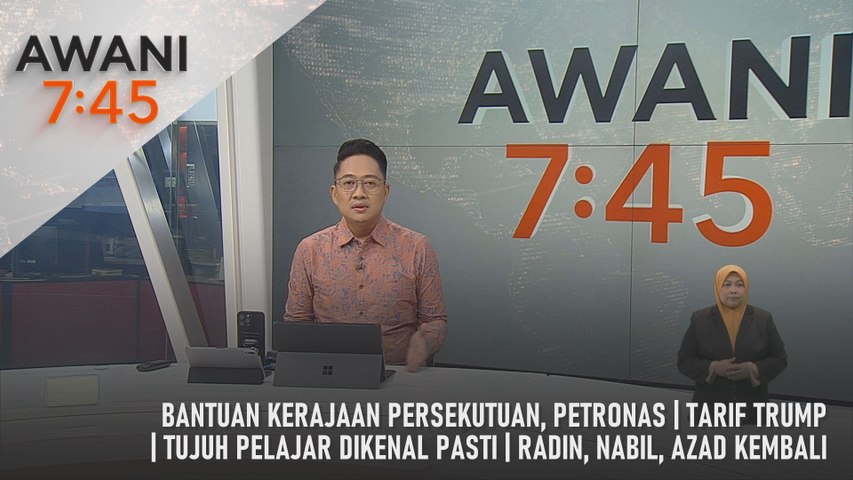 AWANI 7:45 [7/4/2025] – Bantuan Kerajaan Persekutuan, Petronas | Tarif Trump | Tujuh Pelajar ...