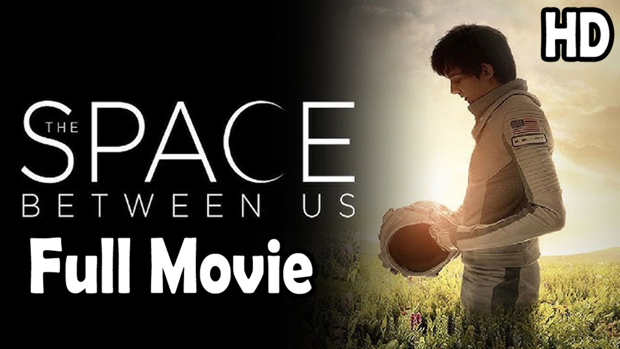The Space Between Us (2017) Full Movie HD - Vidéo Dailymotion