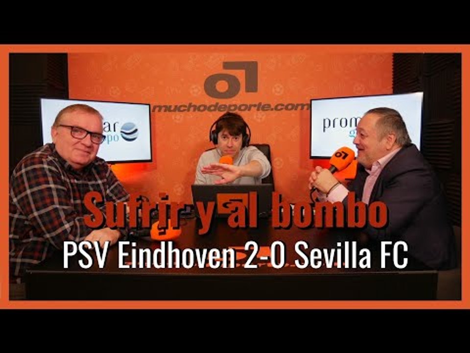 MuchoDePodcast: #PSV - #SevillaFC (2-0): 'Sufrir y al bombo' #uel - Vídeo Dailymotion