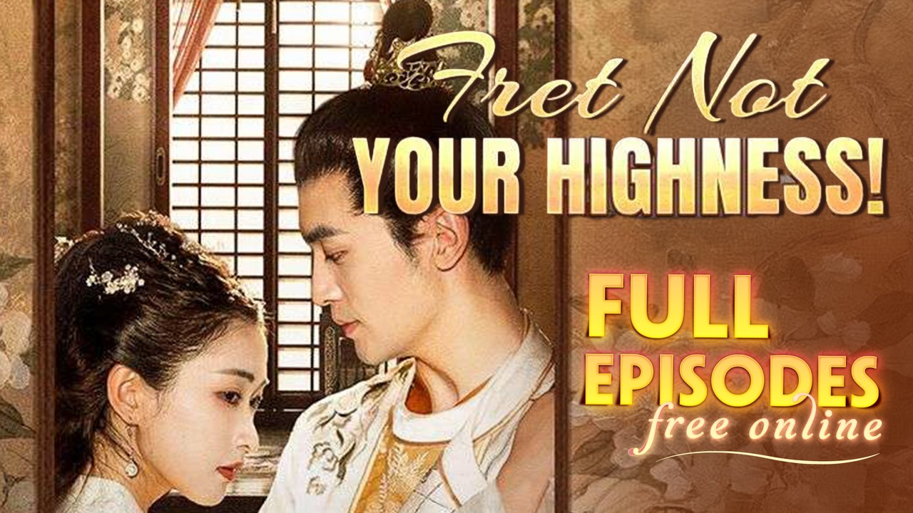 Fret Not, Your Highness Chinese Drama - video Dailymotion