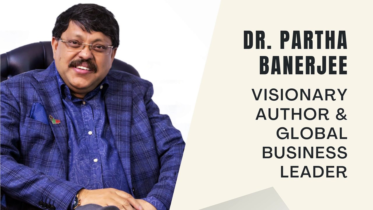 Dr Partha Banerjee: Visionary Author & Global Business Leader - video ...