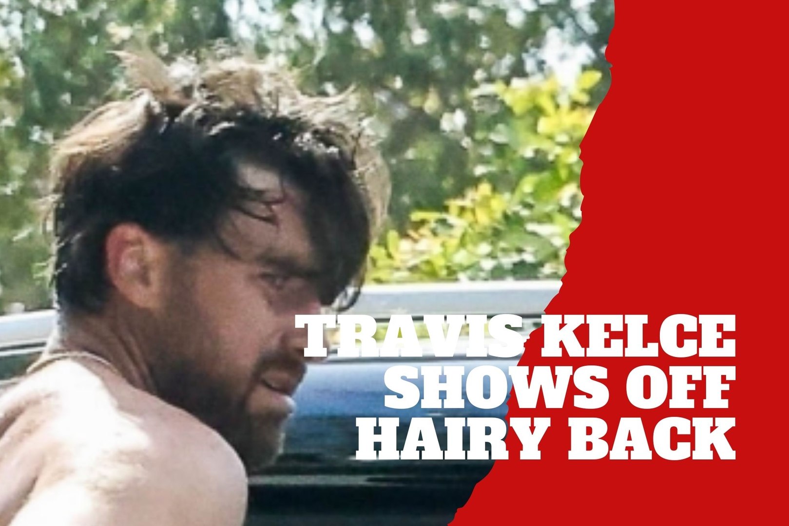 Travis Kelce confidently shows off his hairy back during an intense ...