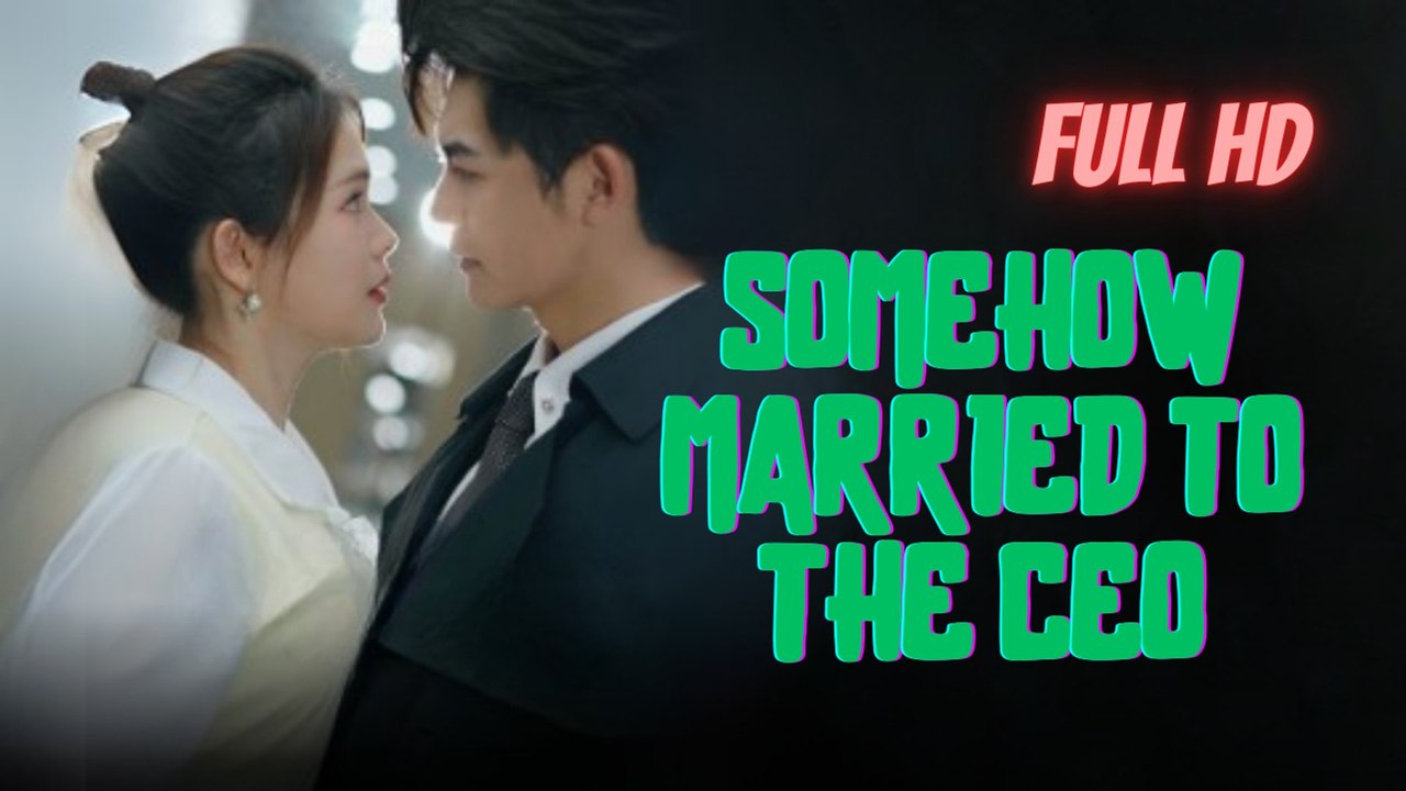 Somehow Married To The CEO - FULL MOVIES ENGLISH SUB - video Dailymotion