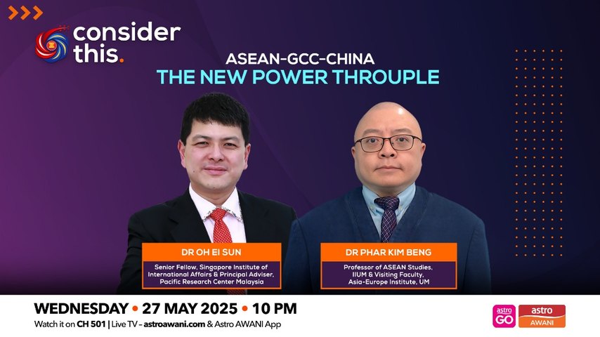 Consider This: ASEAN-GCC-China (Part 2) — The New Power Throuple ...