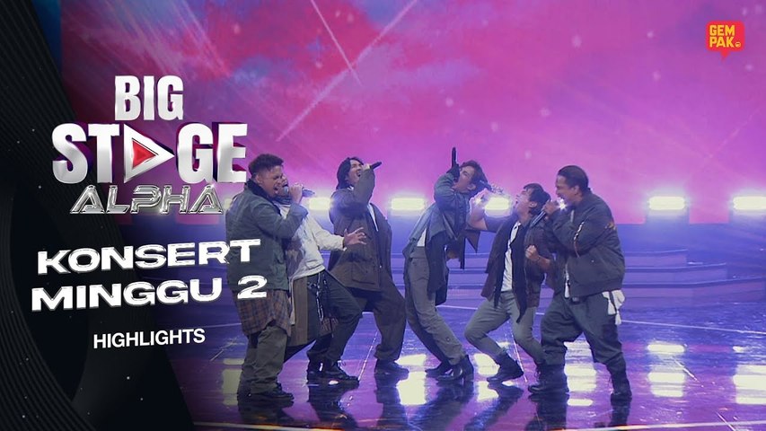 [Highlight Penuh] BIG STAGE ALPHA - MINGGU 2 | Gempak