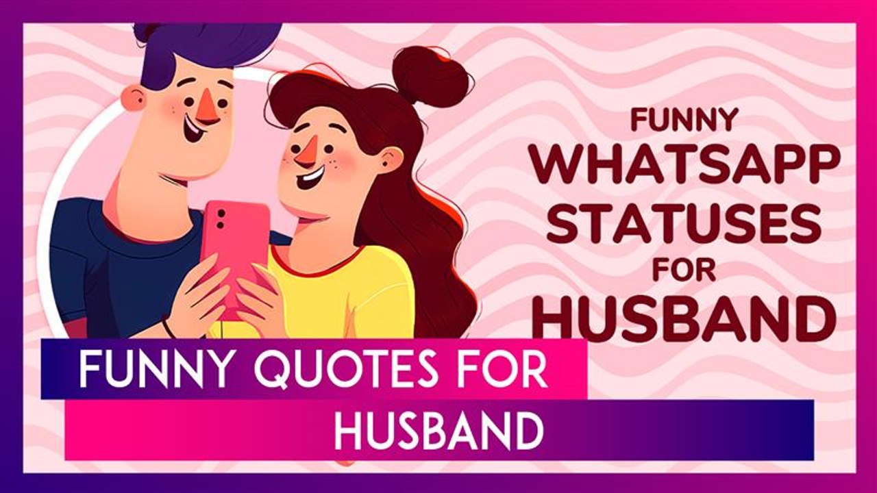 Funny WhatsApp Statuses For Husband: Hilarious Quotes And Messages To ...
