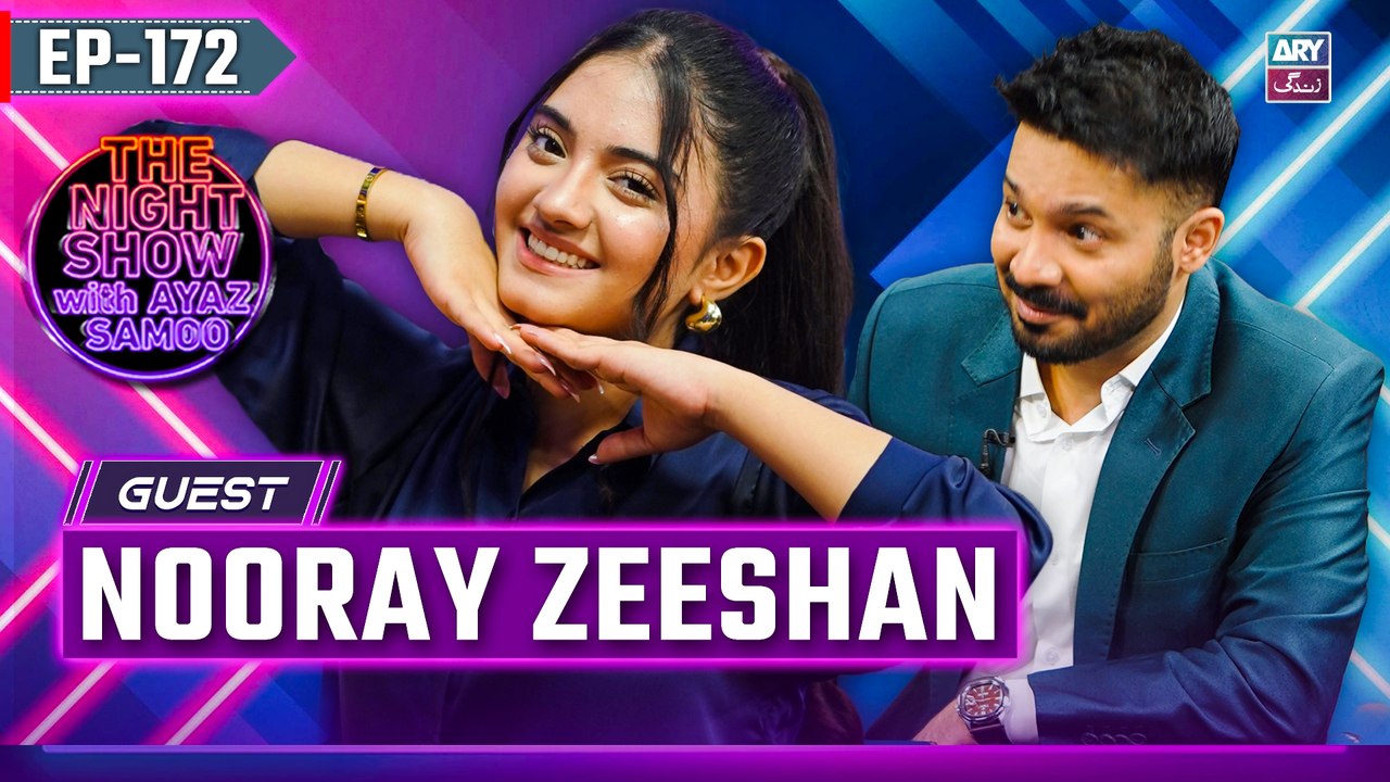 The Night Show with Ayaz Samoo | Nooray Zeeshan | Uncensored | EP 172 ...