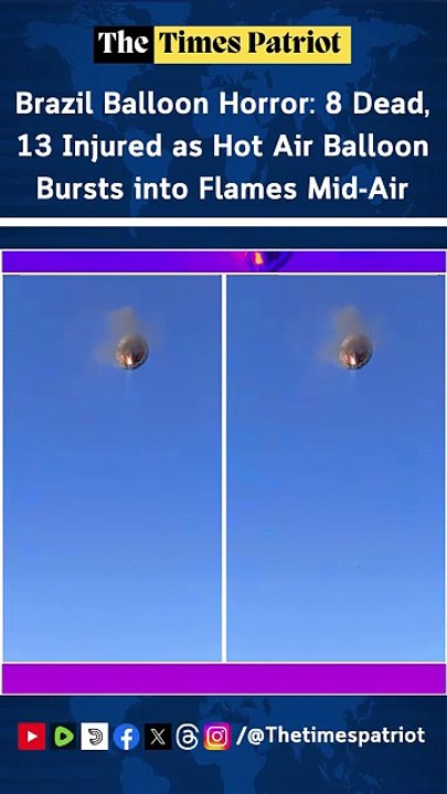 Brazil Balloon Horror: 8 Dead, 13 Injured as Hot Air Balloon Bursts ...