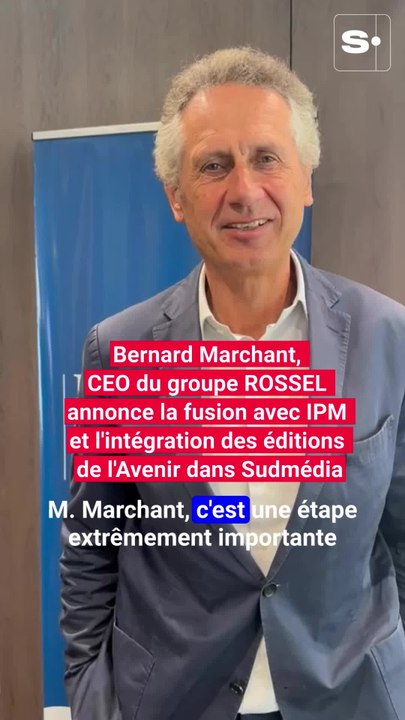 Bernard Marchant, CEO de ROSSEL annonce la fusion avec IPM et l ...