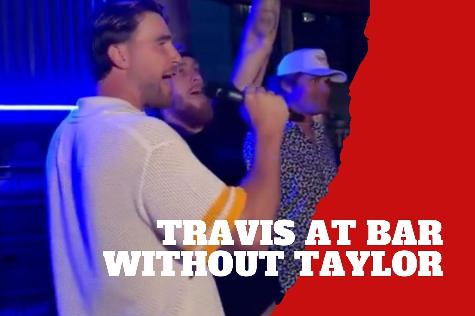 Travis Kelce sings at bar without Taylor Swift in sight to grab the ...