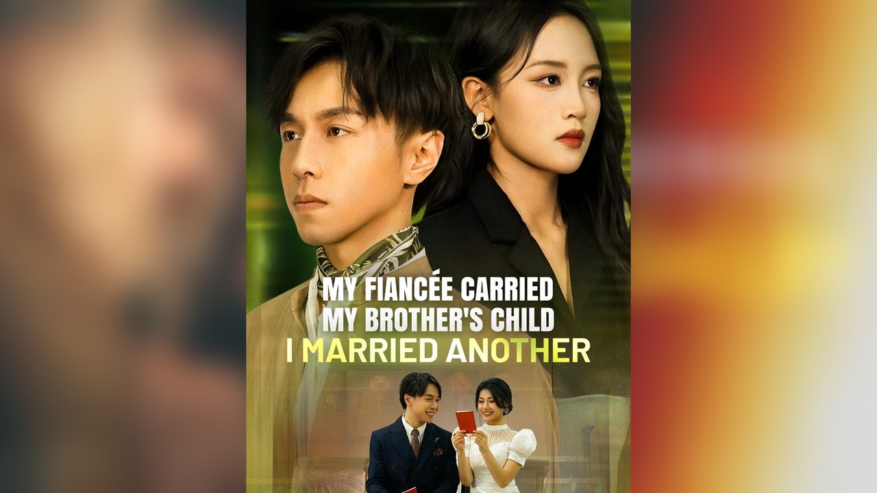 [New Drama] My Fiancée Carried My Brother's Child Full | Top Drama ...