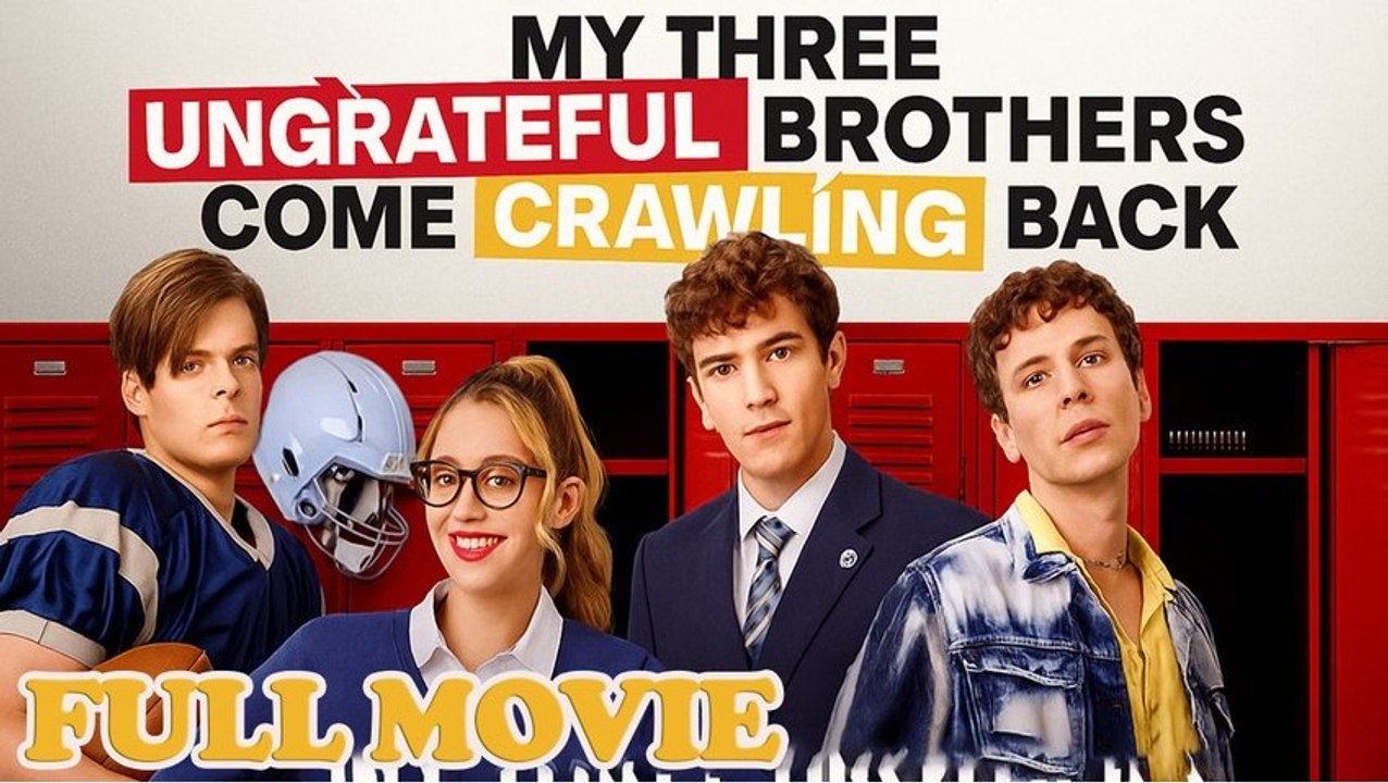 My Three Ungrateful Brothers Come Crawling Back – Full Movie (2025 ...