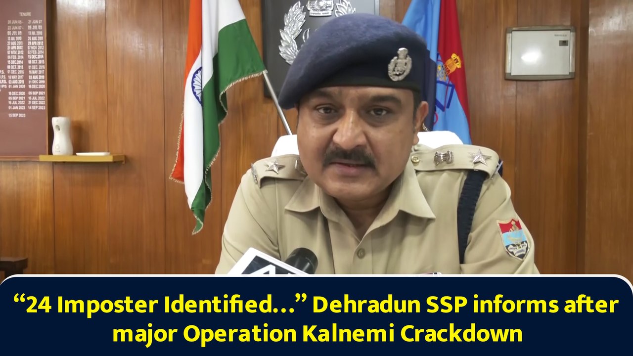 “24 Imposter Identified…” Dehradun SSP informs after major Operation ...