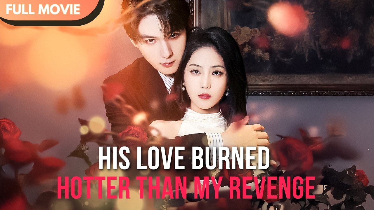 [ENG SUB] His Love Burned Hotter Than My Revenge - Full #cdrama # ...