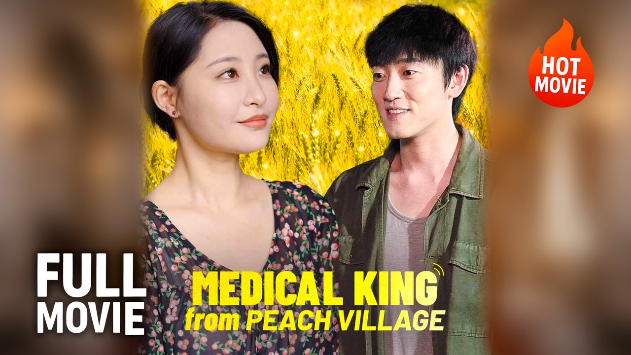 (Hot) Medical King From Peach Village | Full Drama - video Dailymotion