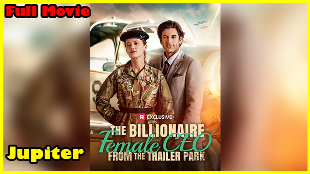 The Billionaire Female CEO From The Trailer Park (2025) - FULL [Eng Sub ...