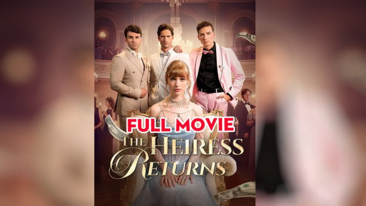 The Heiress Returns Full Movie - video Dailymotion