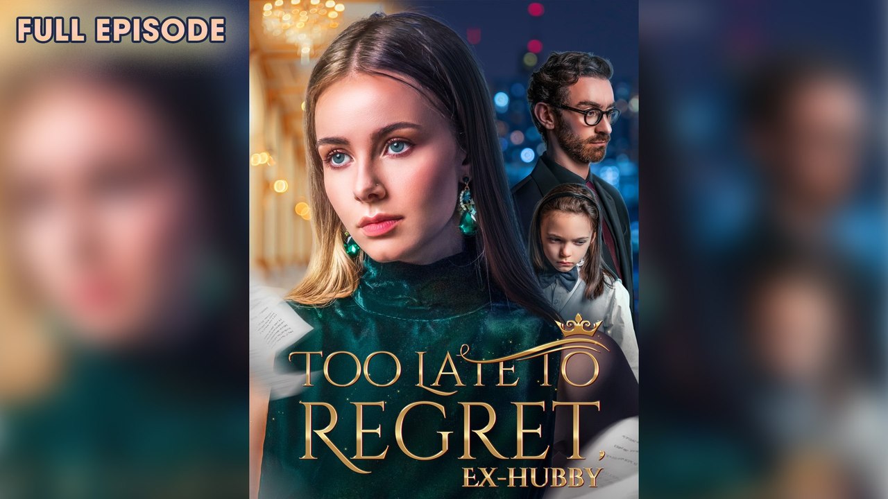 Too Late to Regret, Ex-Hubby (2025) - FULL & DETAILED VERSION - video Dailymotion