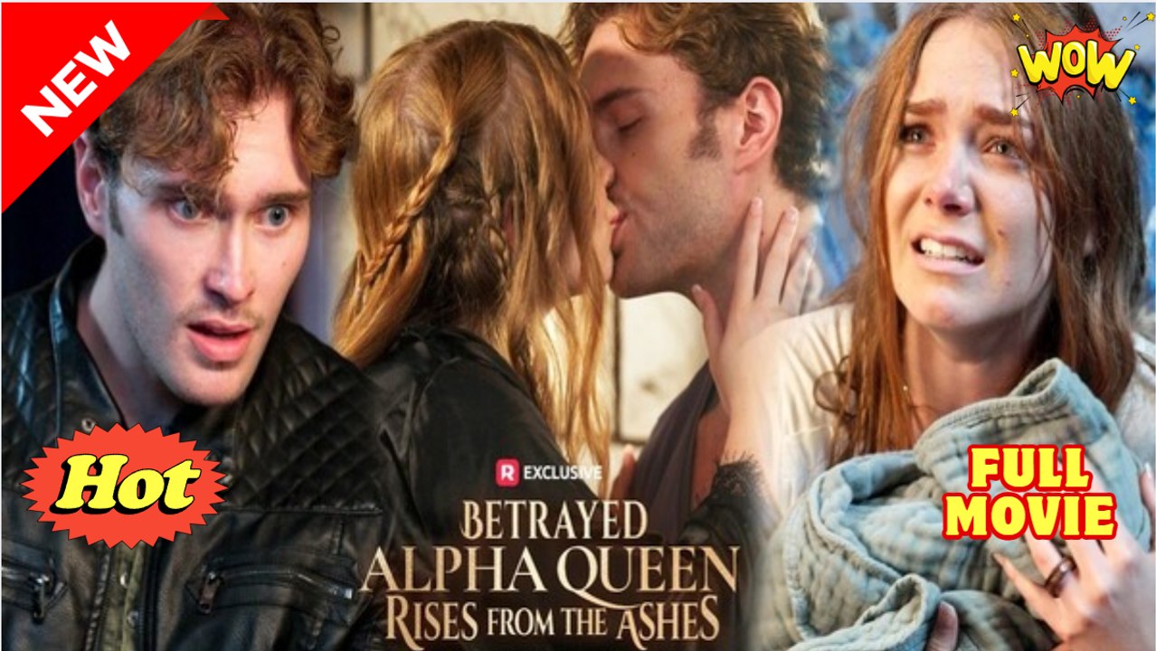 Betrayed Alpha Queen Rises from the Ashes - Full 2025 - video Dailymotion