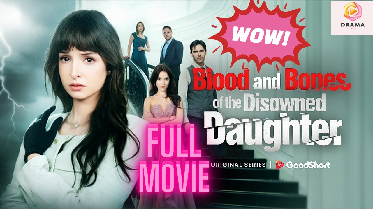 New Blood And Bones Of The Disowned Daughter Drama Hub - video Dailymotion