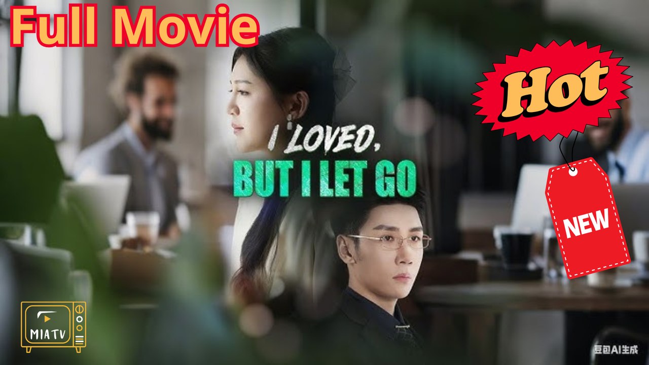 I Loved, But I Let Go (NEW) - FULL [Eng Sub] - video Dailymotion
