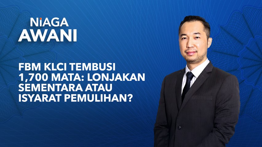 FBM KLCI tembusi 1,700 mata: Lonjakan sementara atau isyarat pemulihan ...