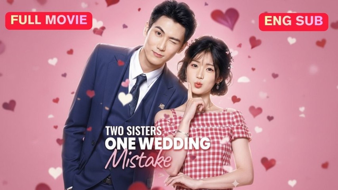 Two Sisters, One Wedding Mistake - Full Movie [Eng Sub] - Chinese ...