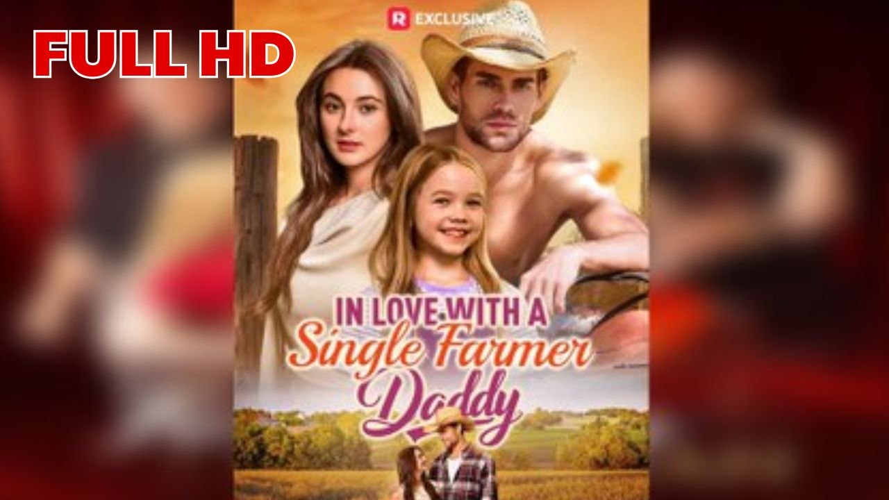 In Love With A Single Farmer Daddy – Full HD Movie 2025 [EngSub ...