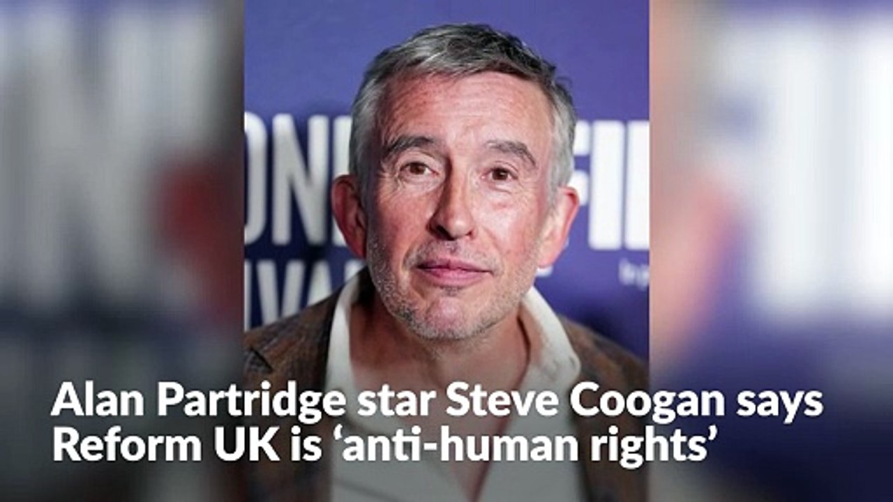 Alan Partridge star Steve Coogan says Reform UK is ‘anti-human rights ...