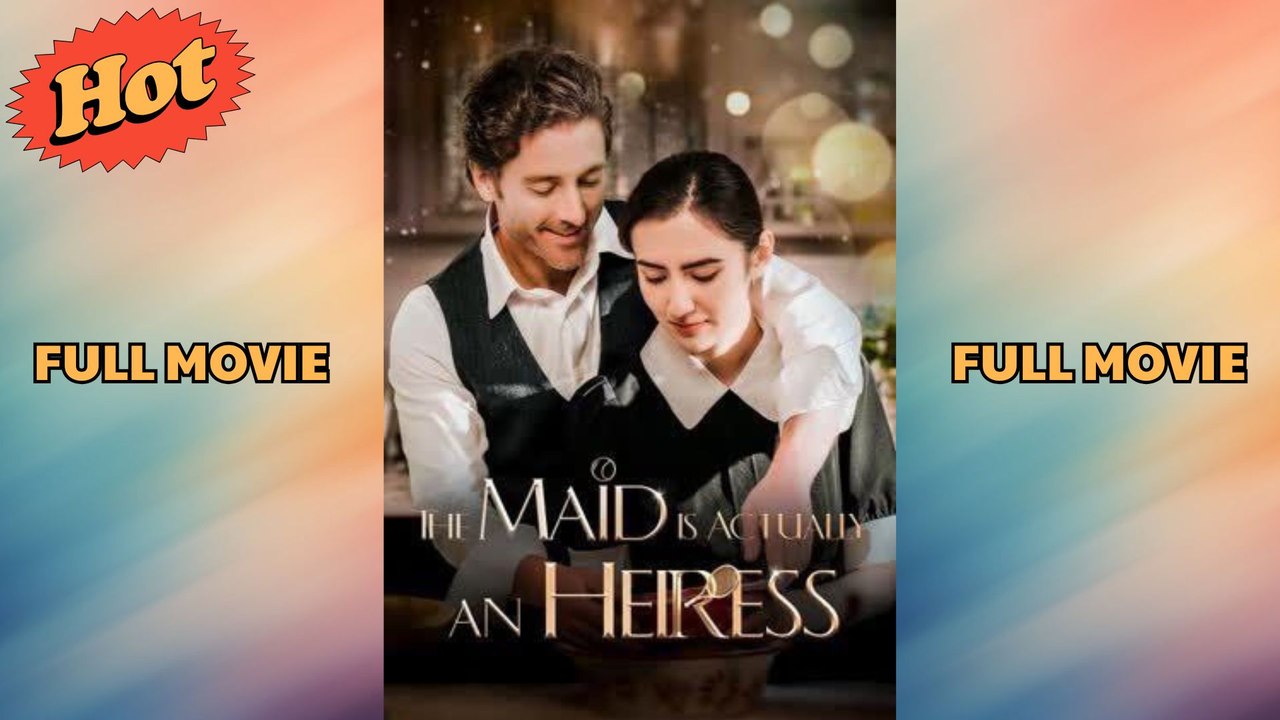 The Maid is Actually an Heiress - Full Movie - video Dailymotion