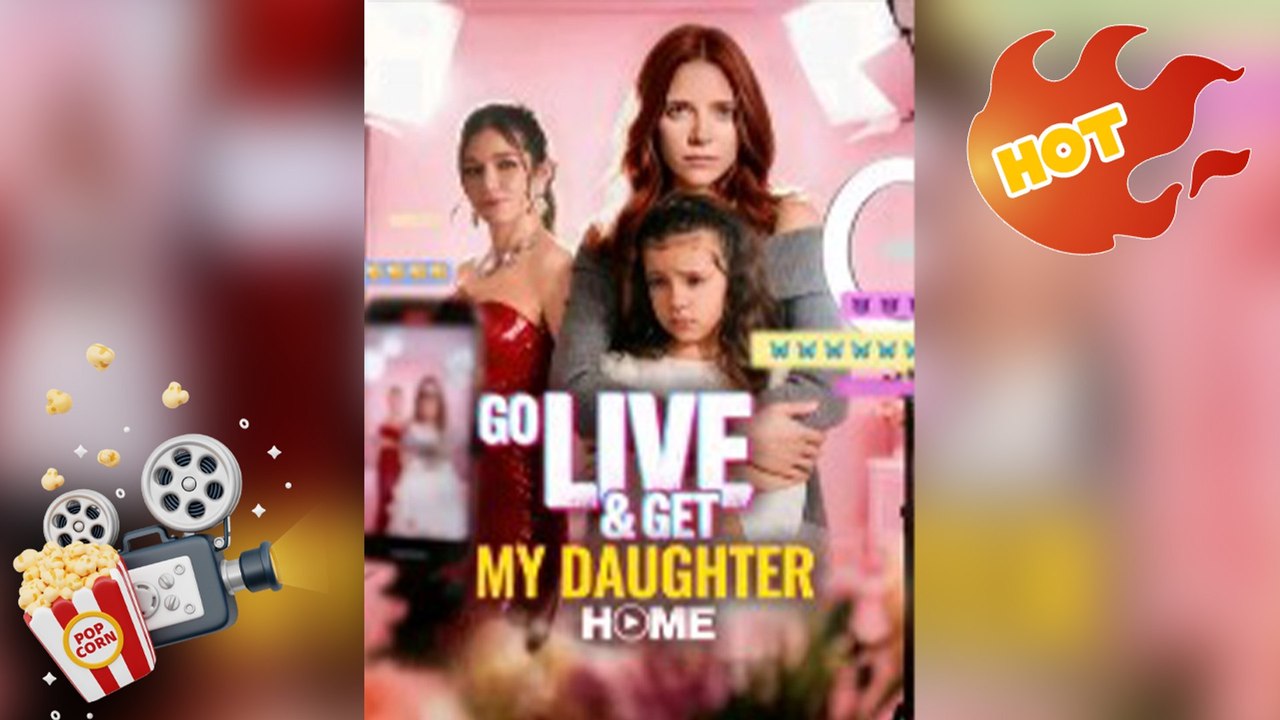 Go Live and Get My Daughter Home [ NEW MOVIE RELEASES ] - video Dailymotion