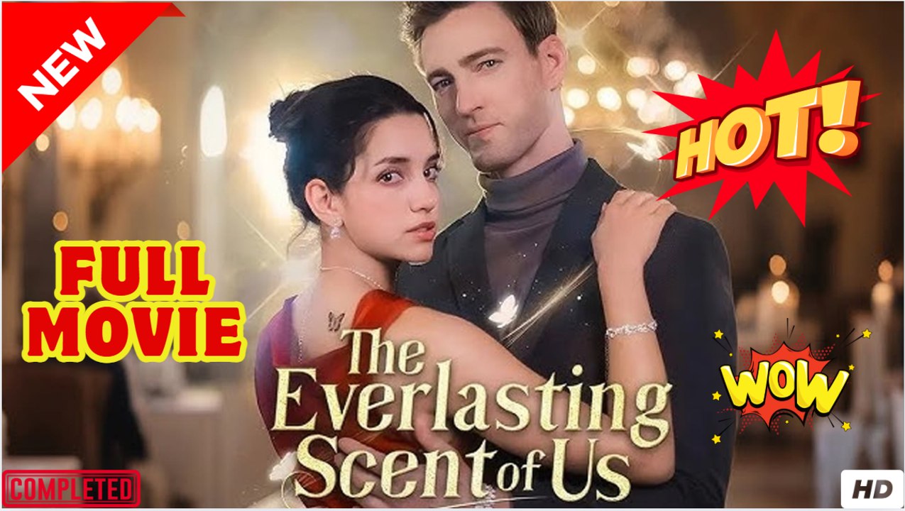 🍎🔥💥 The Everlasting Scent Of Us (NEW) - FULL [Eng Sub] - video Dailymotion