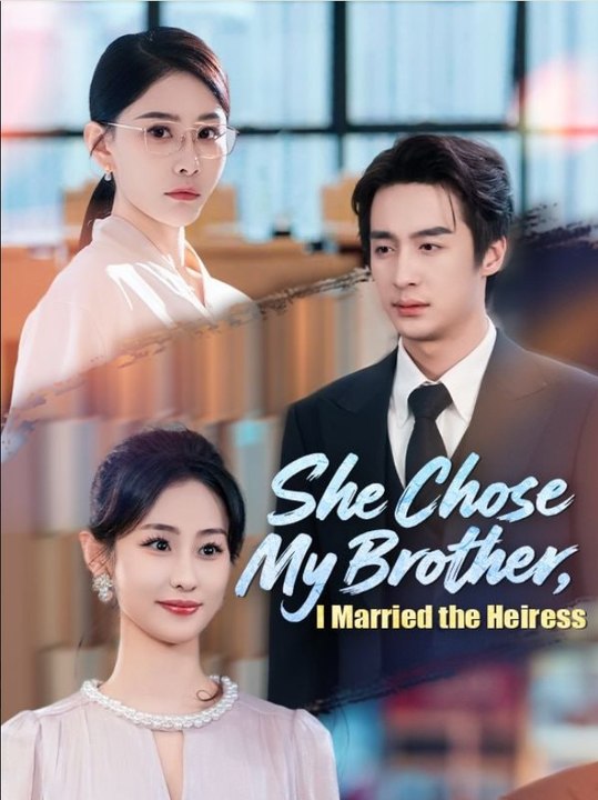 She Chose My Brother I Married the Heiress Chinese Drama - English Sub ...