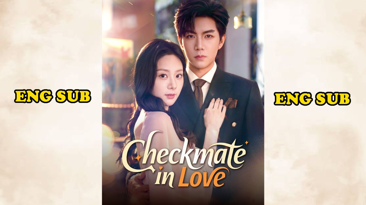 Checkmate in Love_Chinese Drama Eng Sub - video Dailymotion