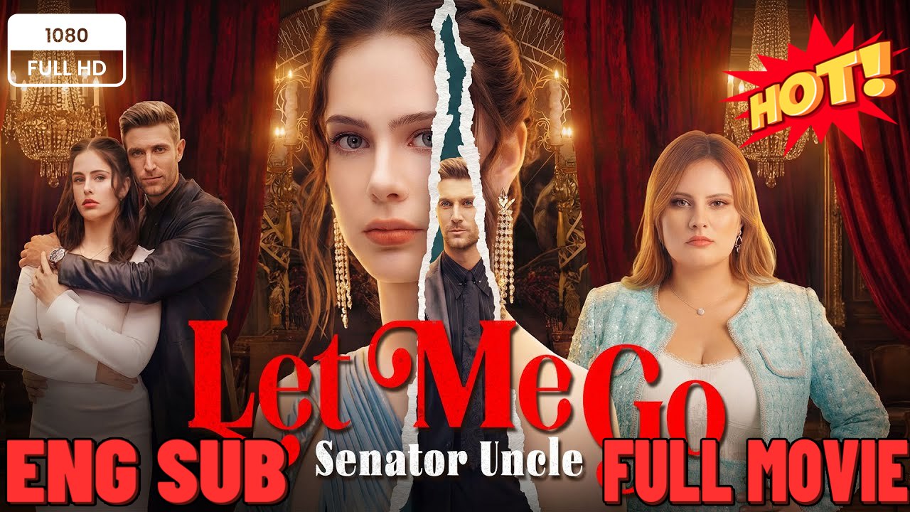 Senator Uncle, Let Me Go – Full HD Movie FULL MOVIES ENGLISH SUB ...