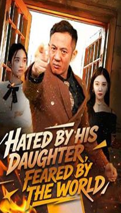 Hated by His Daughter, Feared by the World- Drama Movie English Sub ...