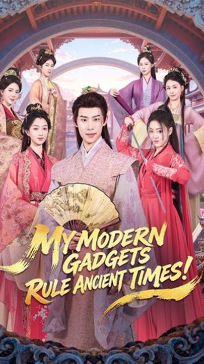 My Modern Gadgets Rule Ancient Times! - Chinese Drama - English Sub ...