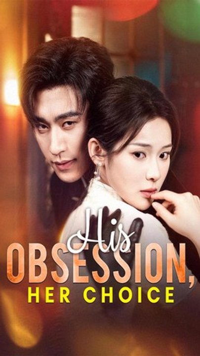 His Obsession, Her Choice - Chinese Drama - English Sub - video Dailymotion