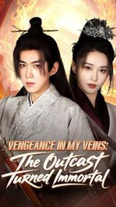 Vengeance in My Veins: The Outcast Turned Immortal - Chinese Drama ...