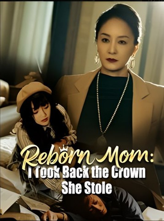 Reborn Mom I Took Back the Crown She Stole- Drama FULL MOVIES ENGLISH ...