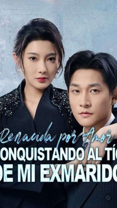 Renacida por amor: Conquistando al tío de mi exmarido (Doblado) - video ...