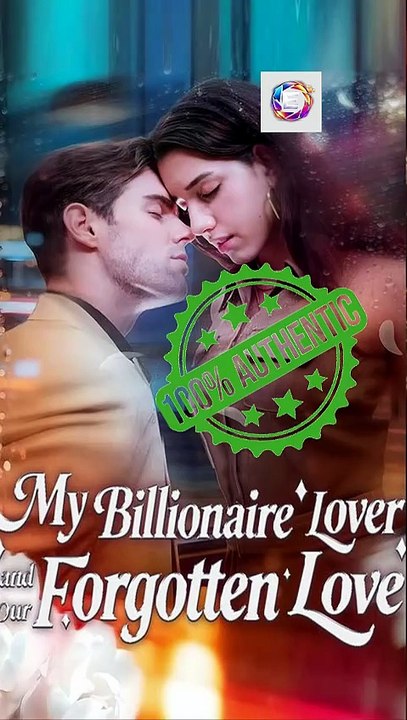 My Billionaire Lover and Our Forgotten Love [Full Movie] [Full Series ...